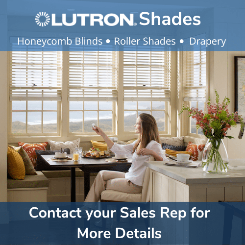 Lutron Custom Blinds and Shades Available - Contact Dealer Sales